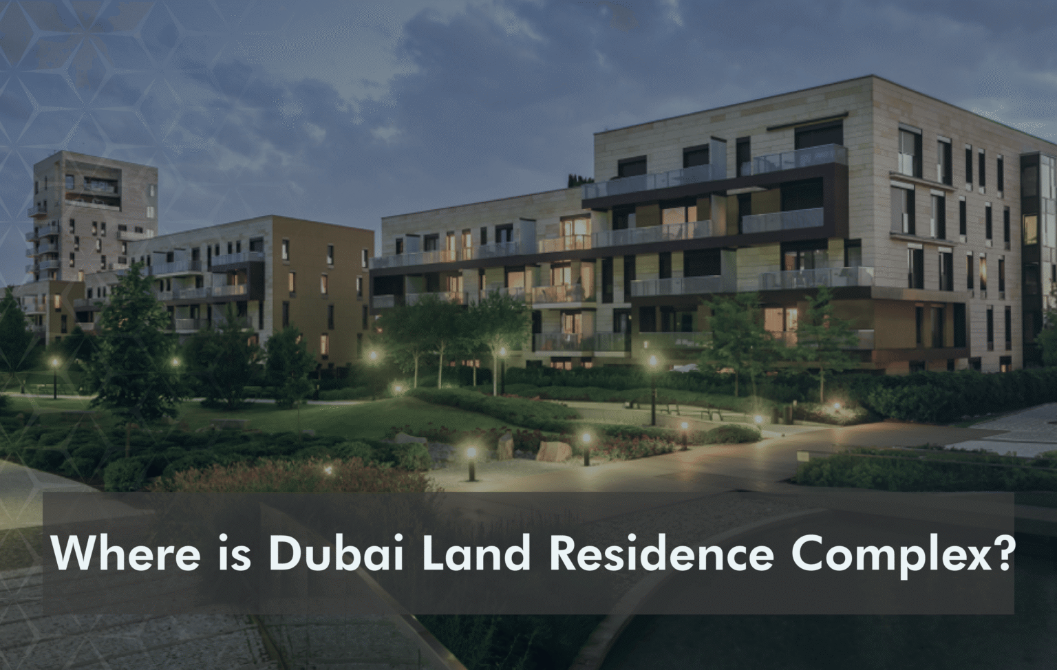 Where is Dubai Land Residence Complex? - Next Vision